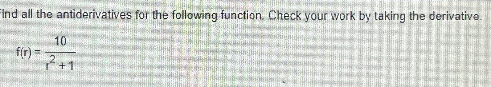 Solved ind all the antiderivatives for the following | Chegg.com