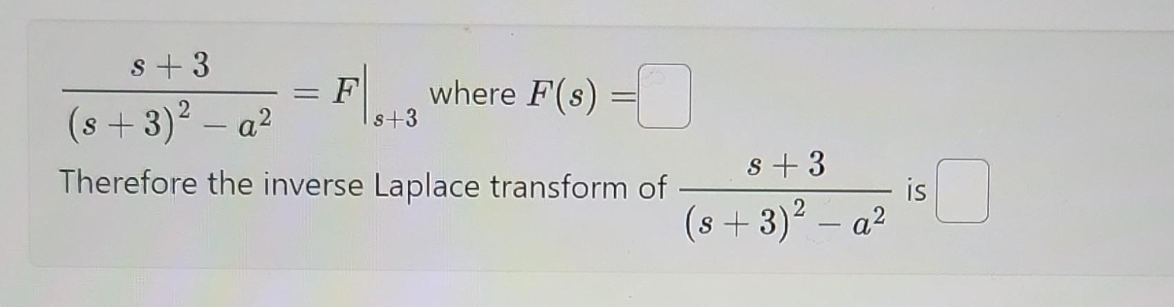 Solved (s+3)2−a2s+3=F∣s+3 where F(s)= Therefore the inverse | Chegg.com