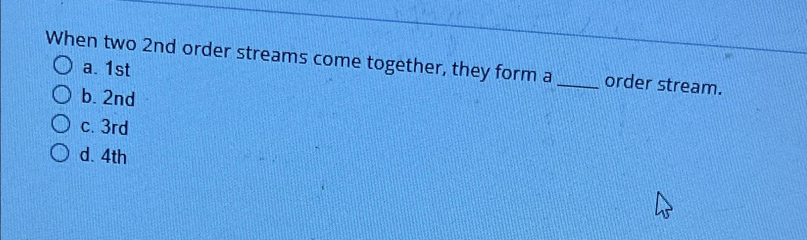 Solved When two 2nd order streams come together, they form a | Chegg.com