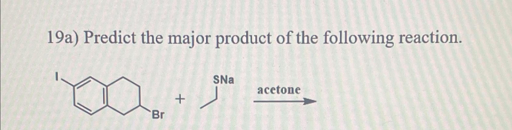 Solved 19a) ﻿Predict the major product of the following | Chegg.com