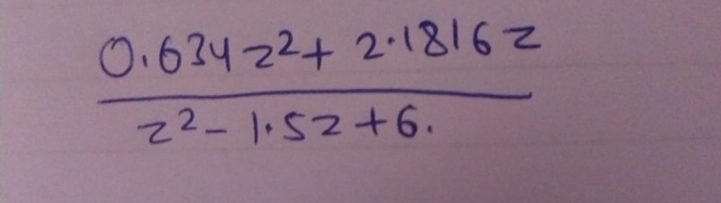 Solved 0.634z2+2.1816zz2-1.5z+6 ﻿ Sir please solve the | Chegg.com