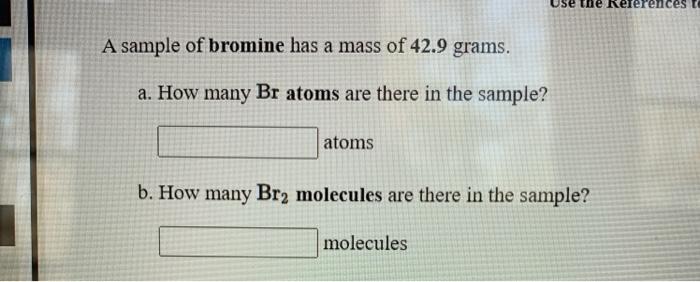 Solved eferences to A sample of bromine has a mass of 42.9 | Chegg.com