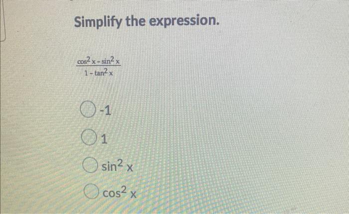Solved Simplify the expression. COS2 x -sin2 x 1 -tan? 0-1 | Chegg.com