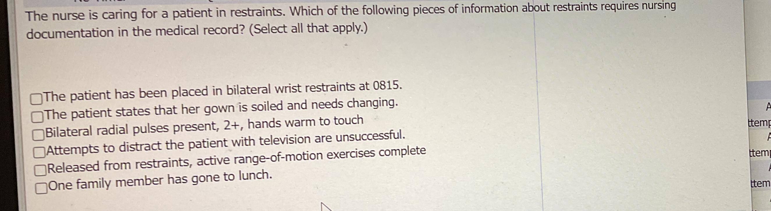 Solved The nurse is caring for a patient in restraints. | Chegg.com