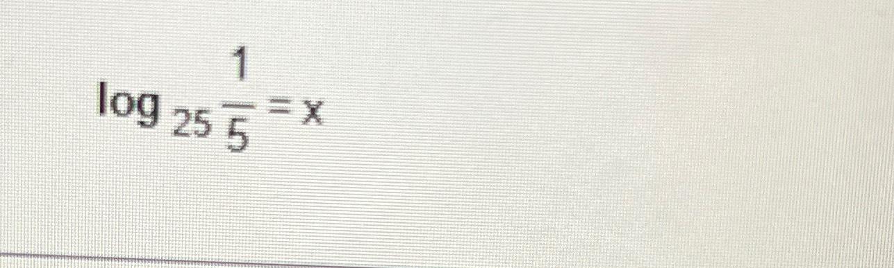 Solved log2515=x | Chegg.com