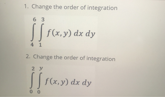 Solved 1. Change the order of integration 63 | f(x,y) dx dy | Chegg.com