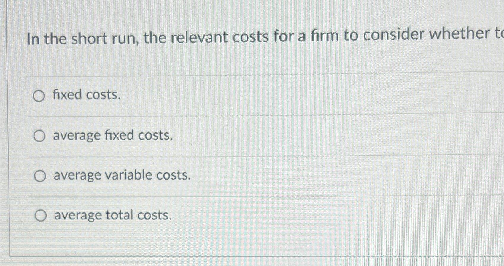 Solved In the short run, the relevant costs for a firm to | Chegg.com