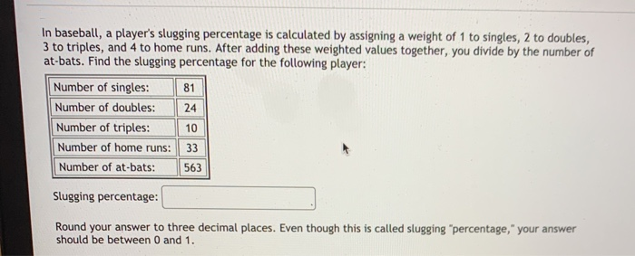 Solved In baseball, a player's slugging percentage is | Chegg.com