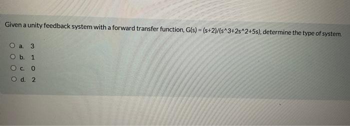 Solved Given a unity feedback system with a forward transfer | Chegg.com