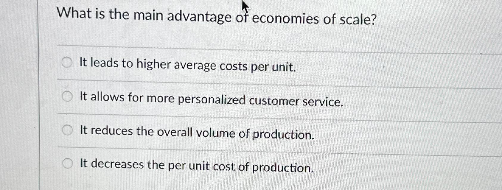 Solved What is the main advantage of economies of scale?It | Chegg.com