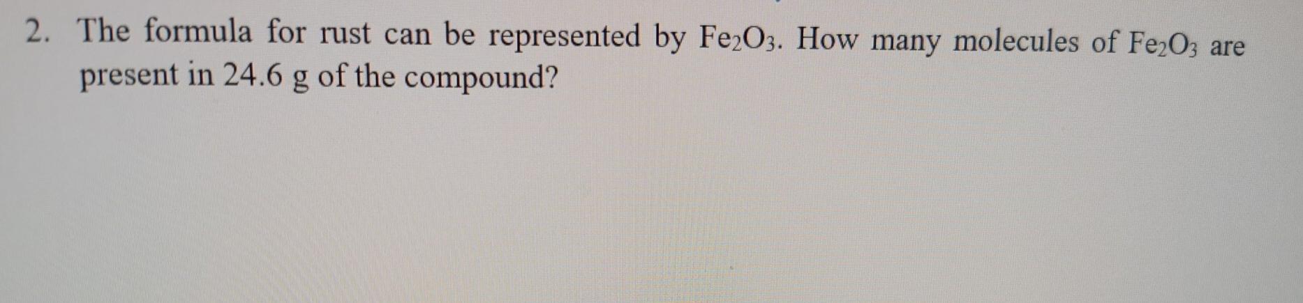 Solved 2. The formula for rust can be represented by Fe2O3. | Chegg.com