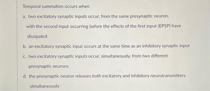 Solved Temporal summation occurs when a. two excitatory | Chegg.com