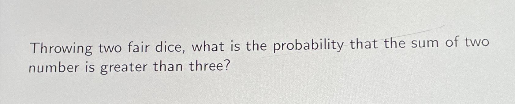 Solved Throwing two fair dice, what is the probability that | Chegg.com