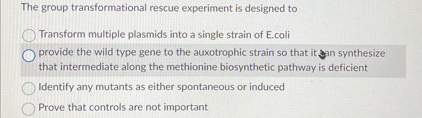 Solved The group transformational rescue experiment is | Chegg.com