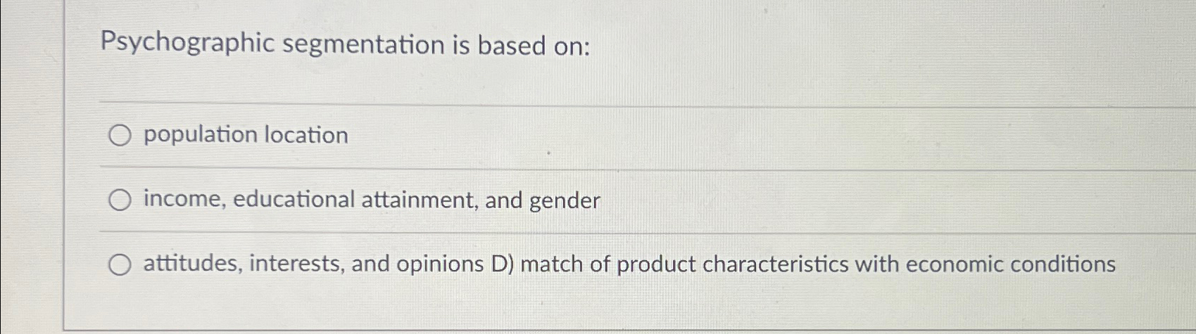 Solved Psychographic segmentation is based on:population | Chegg.com