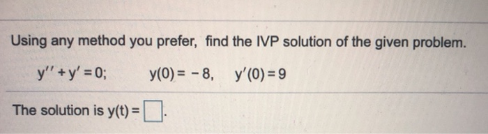 Solved Using any method you prefer, find the IVP solution of | Chegg.com