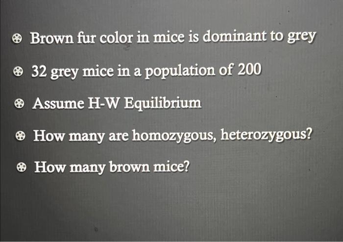 Solved Brown fur color in mice is dominant to grey * 32 grey | Chegg.com
