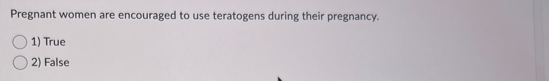 Solved Pregnant women are encouraged to use teratogens | Chegg.com