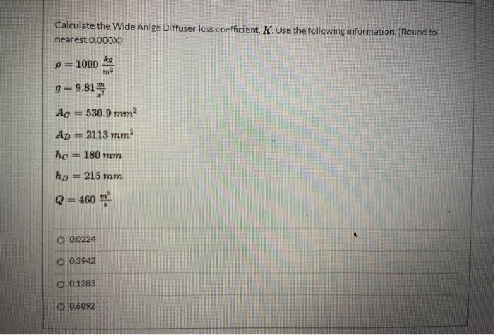 Solved Calculate the Wide Anlge Diffuser loss coefficient, | Chegg.com