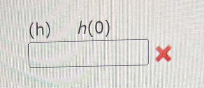 Solved (h) h(0) | Chegg.com