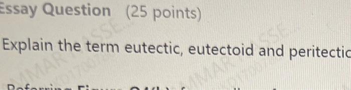 Solved Explain The Term Eutectic Eutectoid And Peritectic
