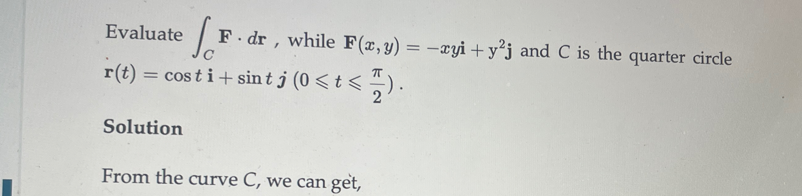Solved Evaluate ∫C﻿F*dr, ﻿while F(x,y)=-xyi+y2j ﻿and C ﻿is | Chegg.com