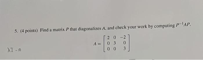 Solved 5. (4 points) Find a matrix P that diagonalizes A, | Chegg.com