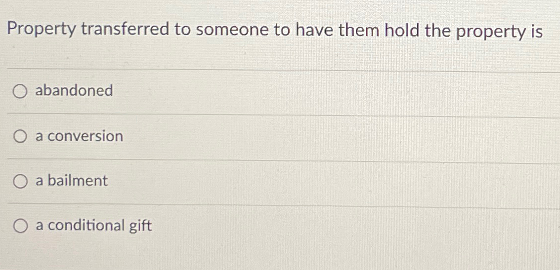 Solved Property transferred to someone to have them hold the | Chegg.com
