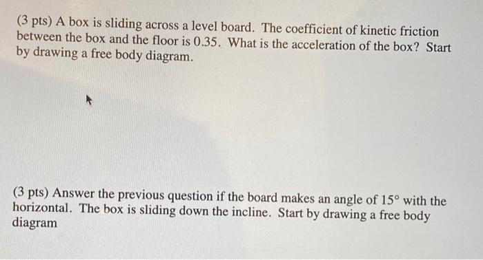 Solved (3 pts) A box is sliding across a level board. The | Chegg.com