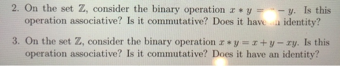 Solved 2. On the set Z, consider the binary operation z* y = | Chegg.com