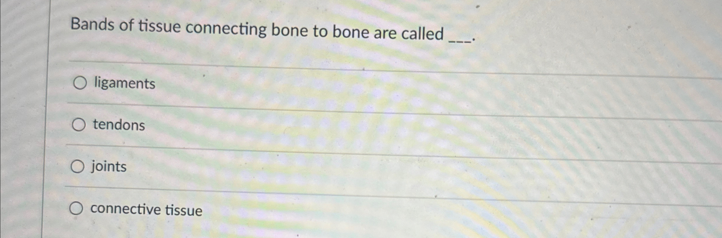 Solved Bands of tissue connecting bone to bone are called | Chegg.com