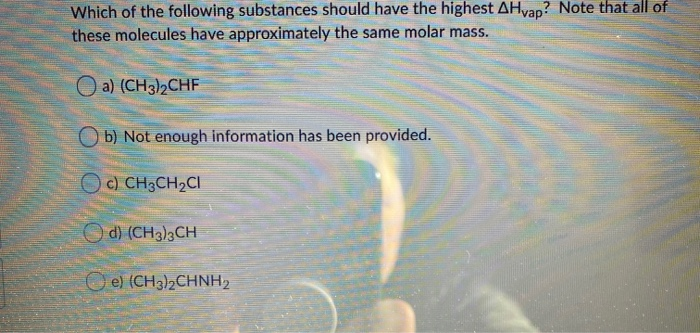 Solved Which of the following substances should have the | Chegg.com