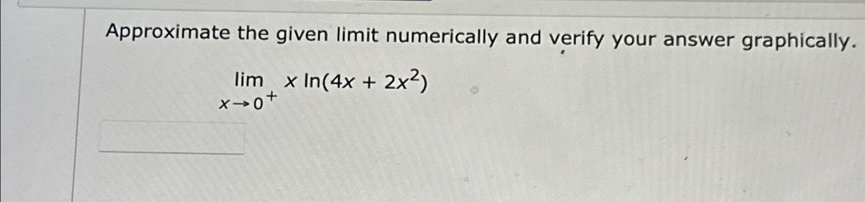 Solved Approximate the given limit numerically and verify | Chegg.com