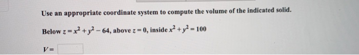 Solved Use An Appropriate Coordinate System To Compute The
