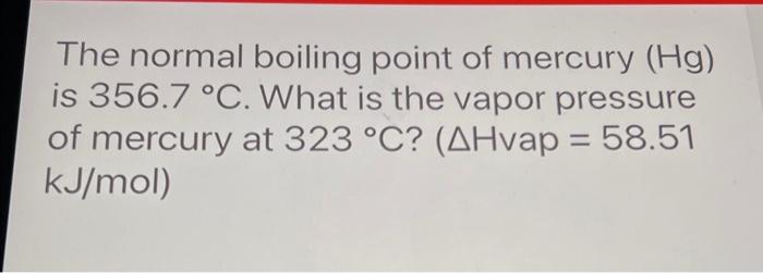 Solved The normal boiling point of mercury (Hg) is 356.7∘C. | Chegg.com