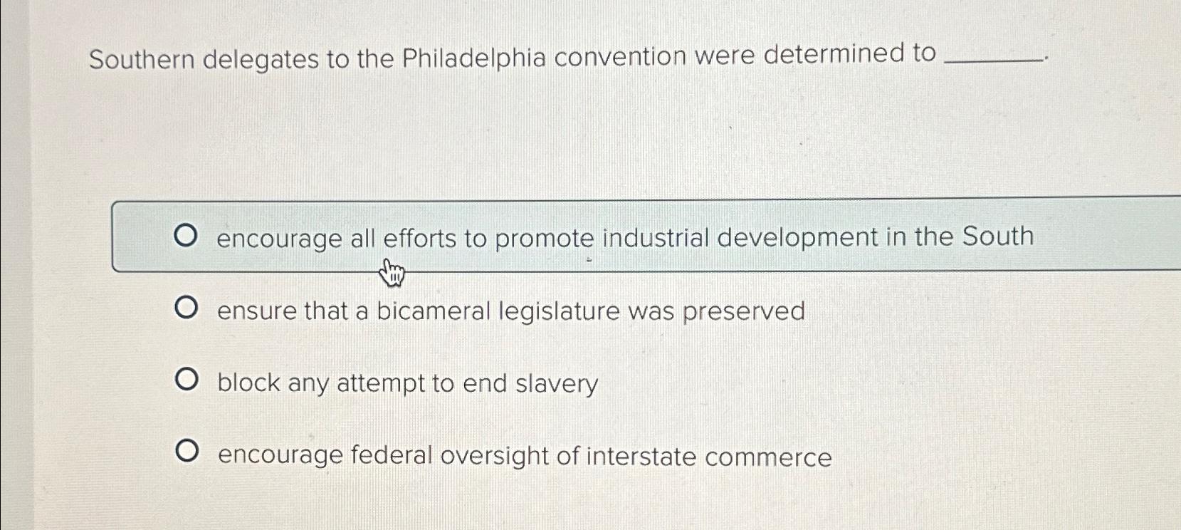 Solved Southern delegates to the Philadelphia convention | Chegg.com