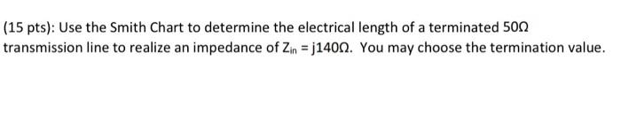 Solved (15 pts): Use the Smith Chart to determine the | Chegg.com