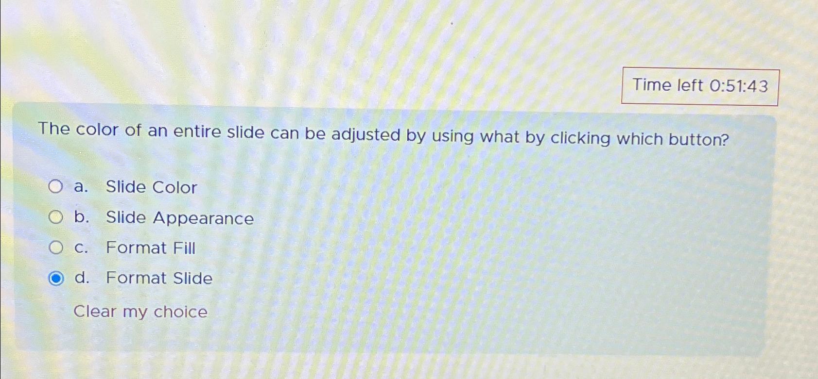 Solved Time left 0:51:43The color of an entire slide can be | Chegg.com