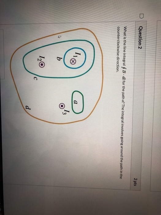 Solved Question 2 2 pts What is the line integral B. dl for | Chegg.com