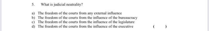 5. What is judicial neutrality? a) The freedom of the | Chegg.com