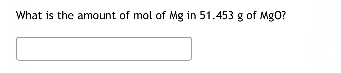 Solved What is the amount of mol of Mg ﻿in 51.453g ﻿of MgO ? | Chegg.com
