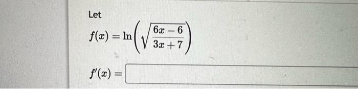 Solved Let f(x)=ln(3x+76x−6) f′(x)= | Chegg.com