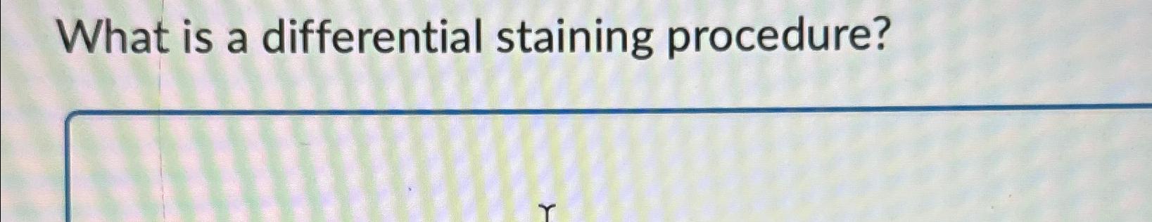 Solved What is a differential staining procedure? | Chegg.com