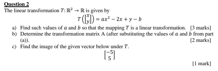 Solved - T([%]) = ax2 – 2x + y - b Question 2 The linear | Chegg.com
