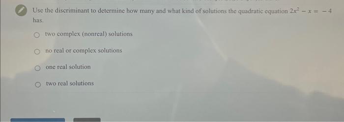 Solved Use the discriminant to determine how many and what | Chegg.com