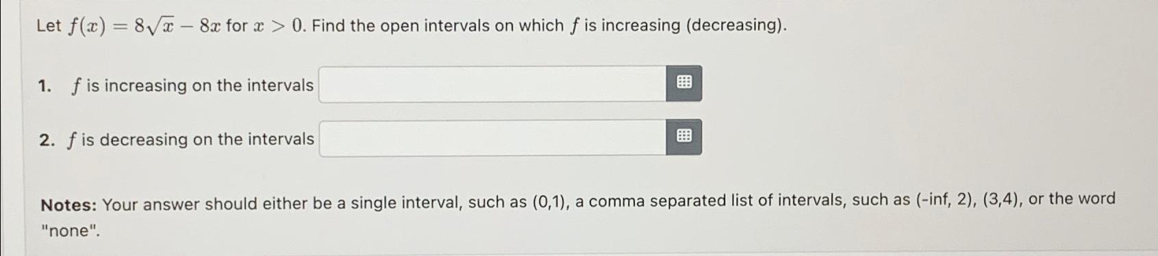 Solved Let f(x)=8x2-8x ﻿for x>0. ﻿Find the open intervals on | Chegg.com