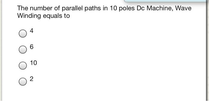 Solved The number of parallel paths in 10 poles Dc Machine, | Chegg.com