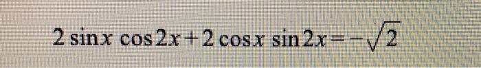 Solved 2 sinx cos2x+2 cosx sin 2x=-2 | Chegg.com