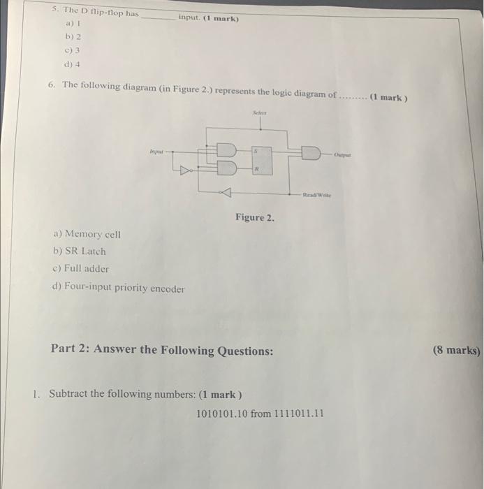 Solved 5. The D Hip-flop has a) 1 input. (1 mark) b) 2 c) 3 | Chegg.com