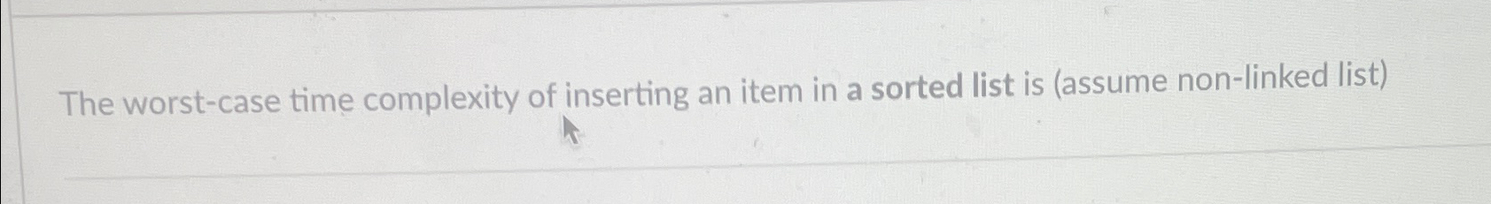 Solved The Worst Case Time Complexity Of Inserting An Item 